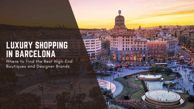 The Ultimate Guide for Luxury Shopping in Barcelona