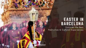 Easter in Barcelona: Discover the Best Festivities & Cultural ...